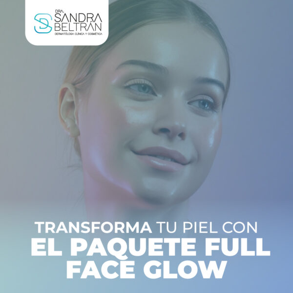 Transforma tu piel con el paquete Full Face Glow – Dra Sandra Beltrán